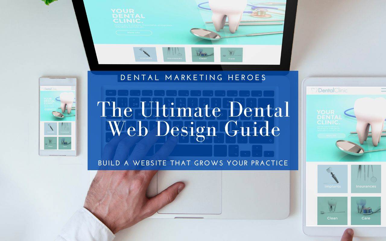 The Ultimate Dental Web Design Guide - Dental Marketing Heroes